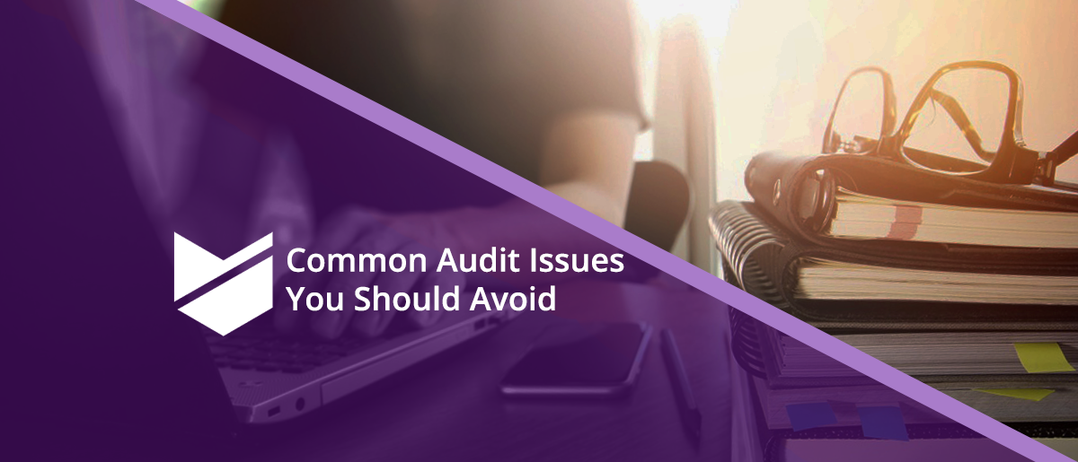 Common Audit Issues You Should Avoid Common Audit Issues You Should Avoid